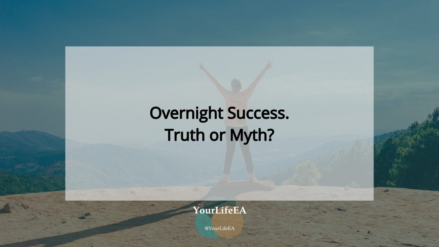 Overnight success, debunking the myth - YourLifeEA